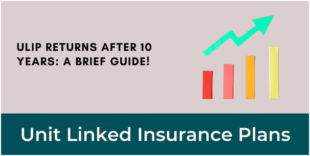 ULIP Returns After 10 Years; A Brief Guide! | Flurry Journal